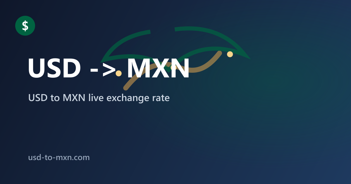USD to MXN | Dollar to Peso Exchange Rate Today